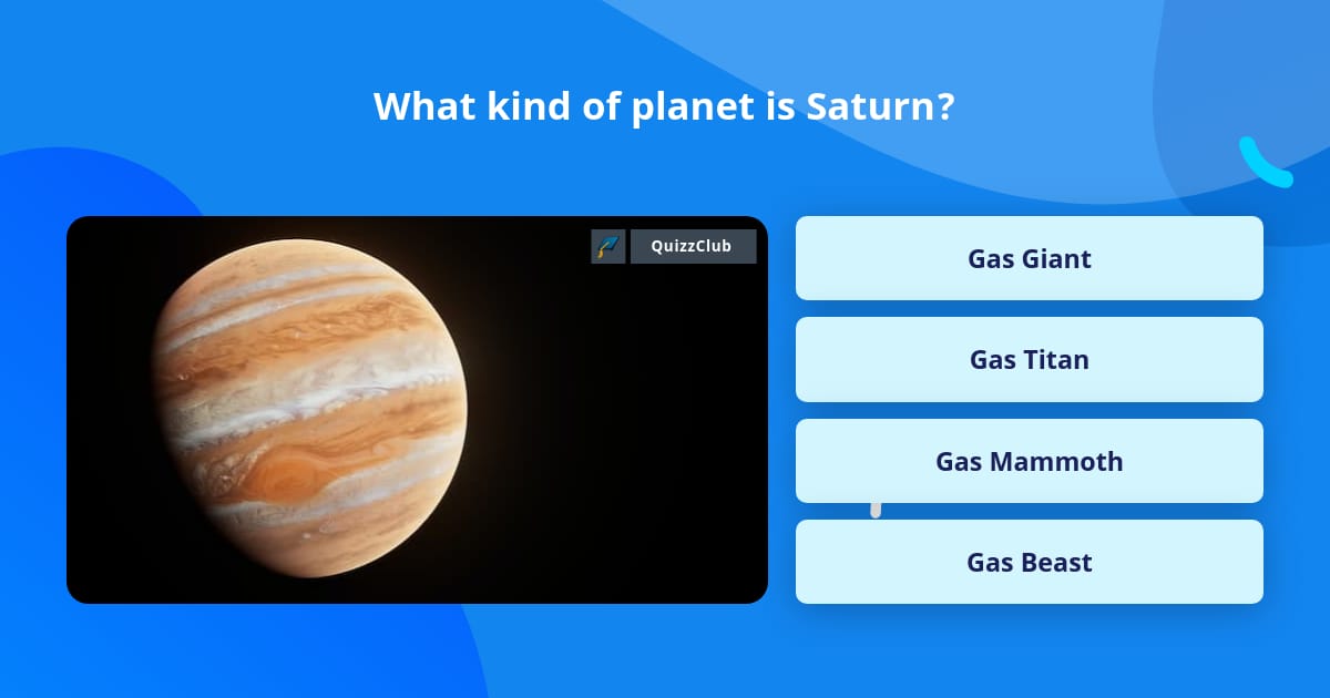 What kind of planet is Saturn? | Trivia Questions | QuizzClub