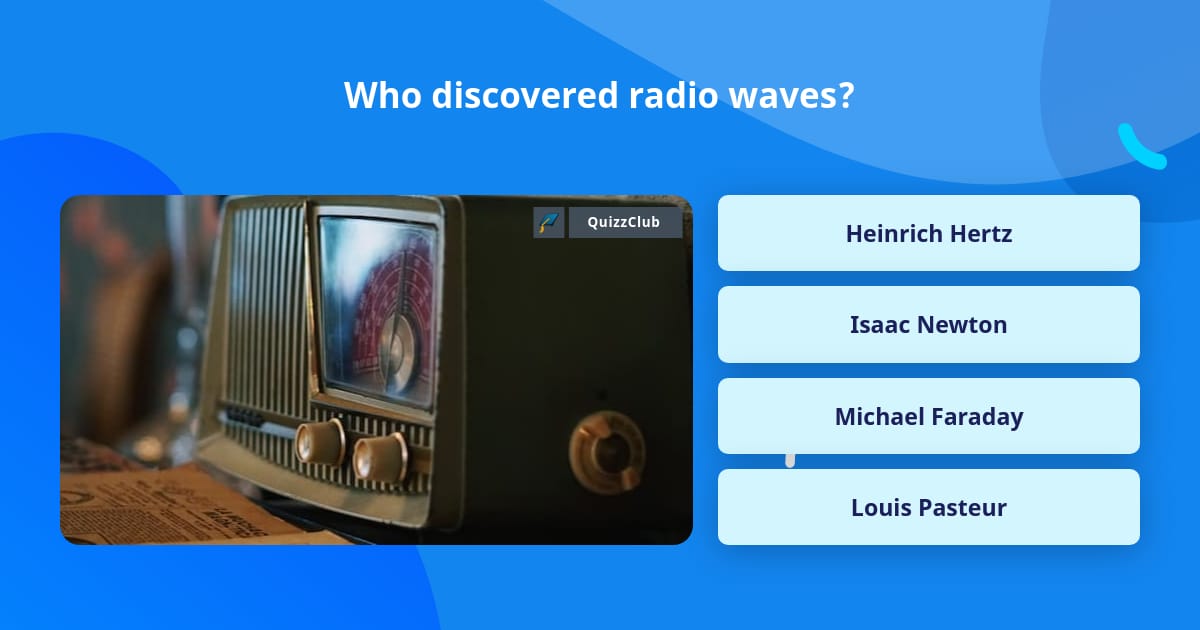 Who discovered radio waves? | Trivia Questions | QuizzClub