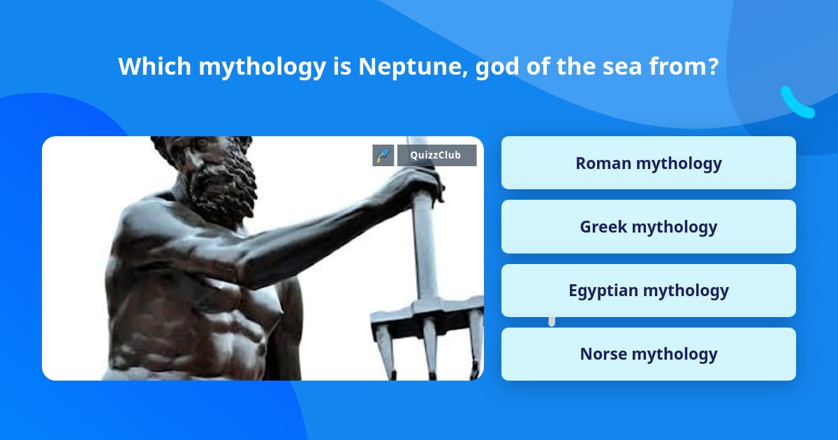Which mythology is Neptune, god of... | Trivia Questions | QuizzClub