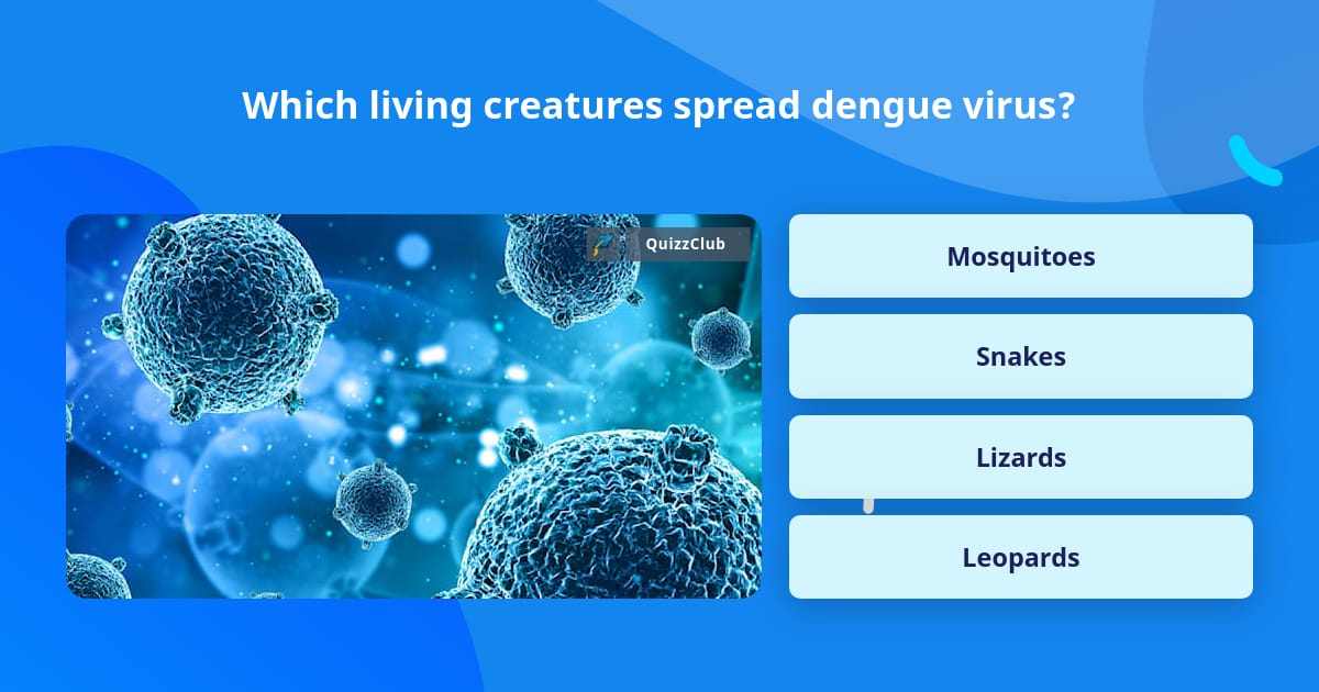 Which living creatures spread dengue... | Trivia Questions | QuizzClub