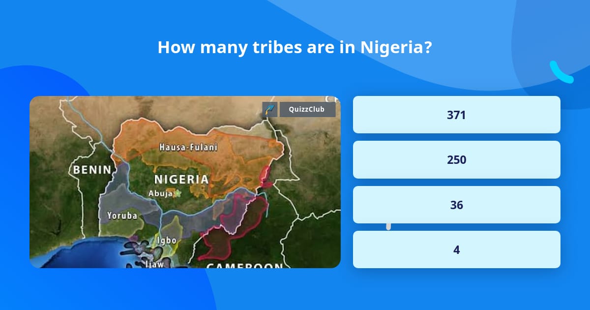 How many tribes are in Nigeria? | Trivia Questions | QuizzClub