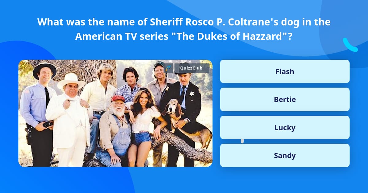 What was the name of Sheriff Rosco... | Trivia Questions | QuizzClub