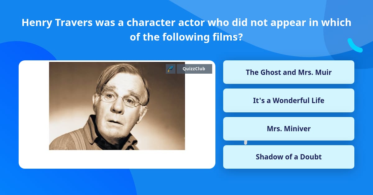 Henry Travers was a character actor... | Trivia Questions | QuizzClub