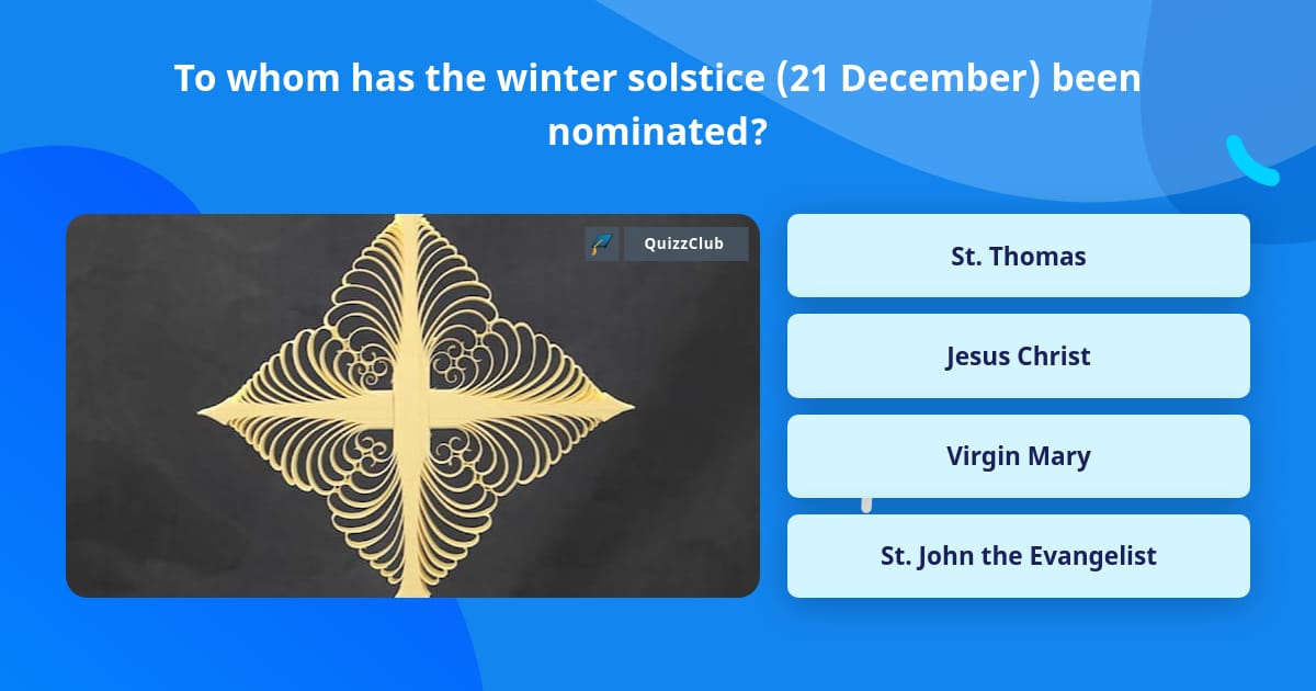 To whom has the winter solstice (21... | Trivia Questions | QuizzClub