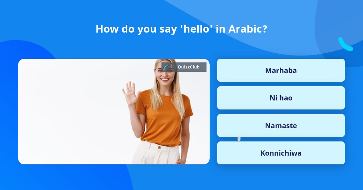 How do you say 'hello' in Arabic? | Trivia Answers | QuizzClub