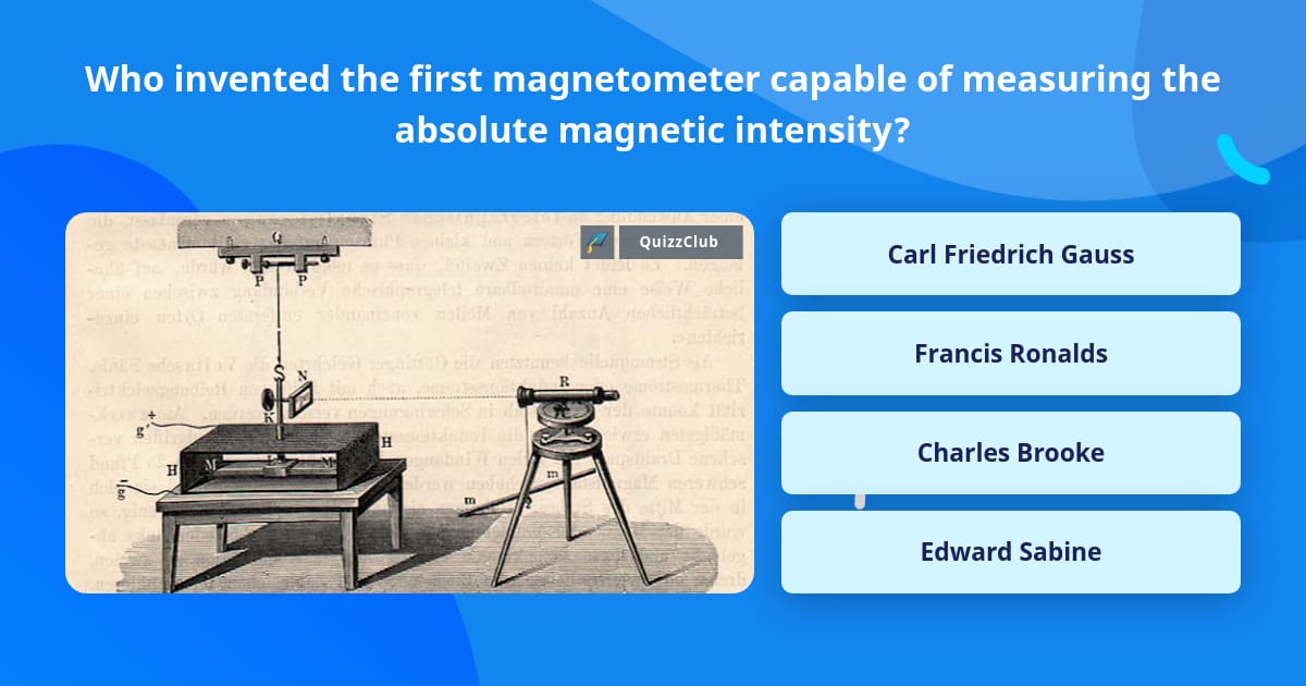Who invented the first magnetometer... | Trivia Answers | QuizzClub