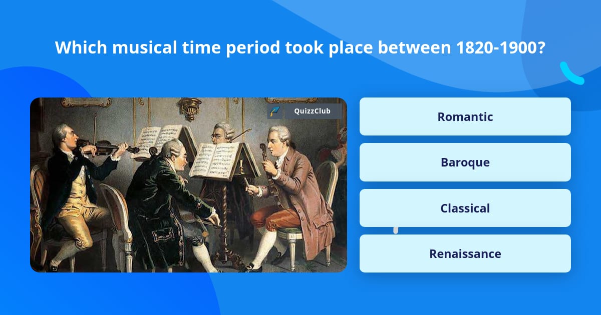 Which musical time period took place... | Trivia Answers | QuizzClub