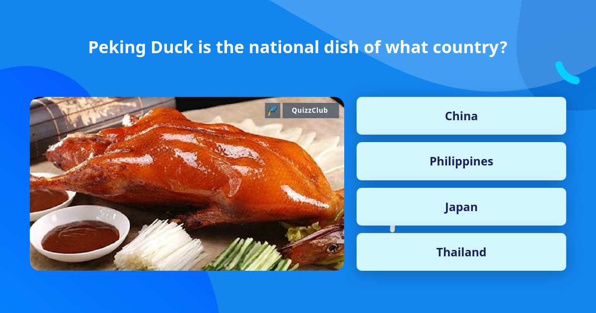 Peking Duck is the national dish of... | Trivia Answers | QuizzClub