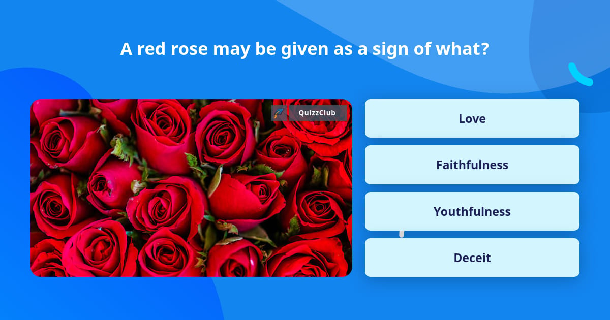 A red rose may be given as a sign of... | Trivia Questions | QuizzClub