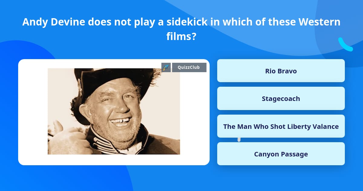 Andy Devine does not play a sidekick... | Trivia Questions | QuizzClub