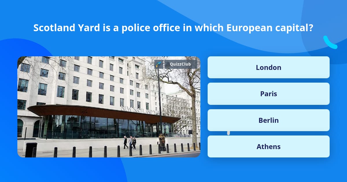 Scotland Yard is a police office in... | Trivia Answers | QuizzClub