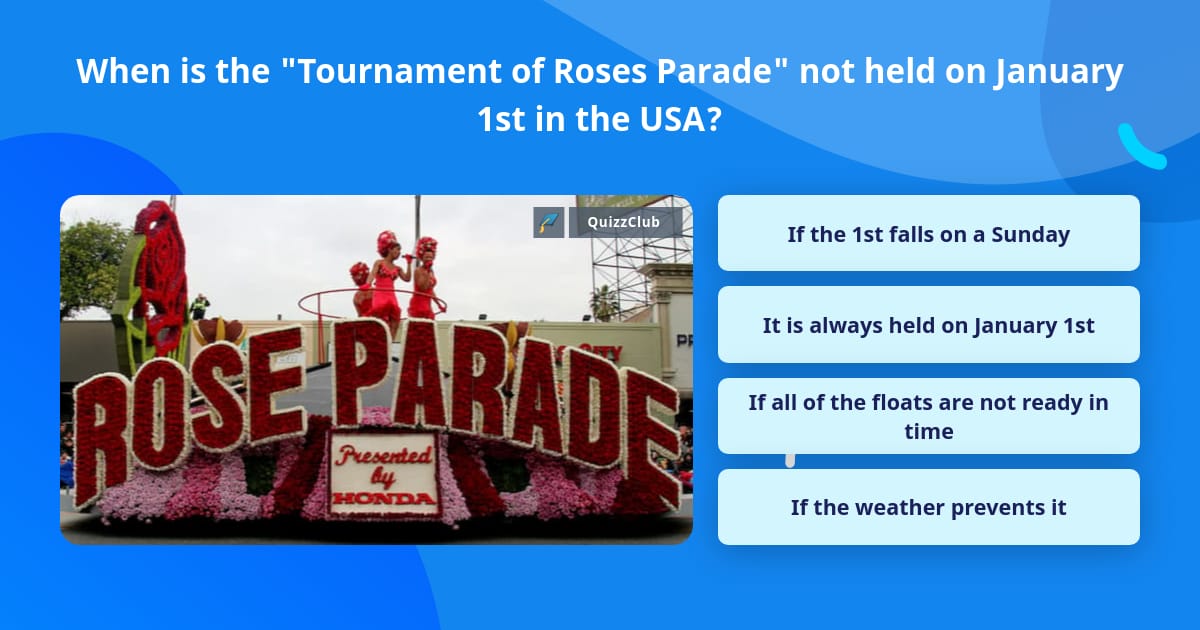 When is the "Tournament of Roses... | Trivia Questions | QuizzClub