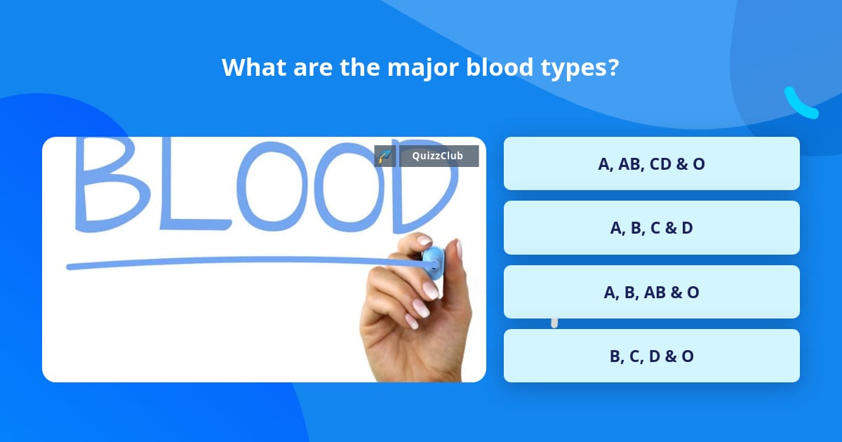 What are the major blood types? | Trivia Questions | QuizzClub