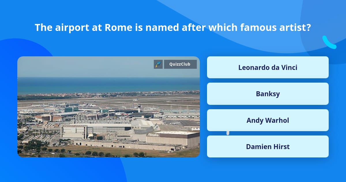 The airport at Rome is named after... | Trivia Answers | QuizzClub