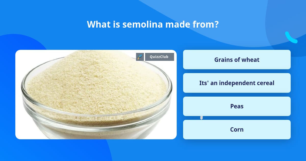 What is semolina made from? | Trivia Answers | QuizzClub