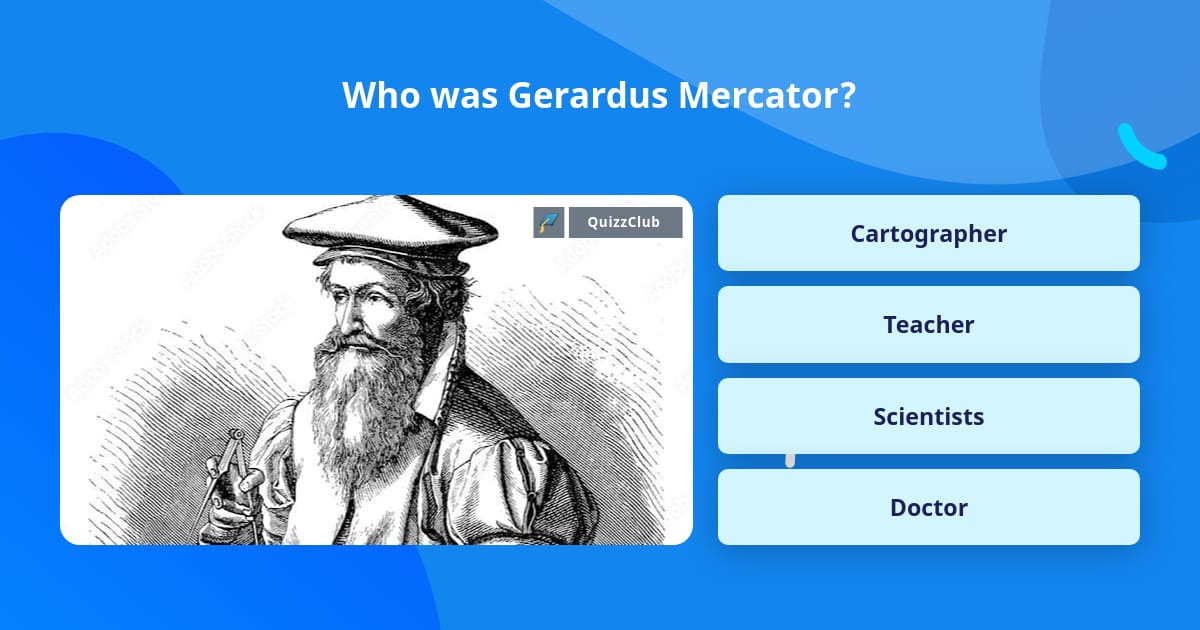 Who was Gerardus Mercator? | Trivia Questions | QuizzClub