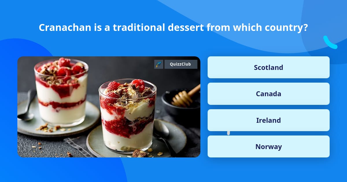 Cranachan is a traditional dessert... | Trivia Questions | QuizzClub