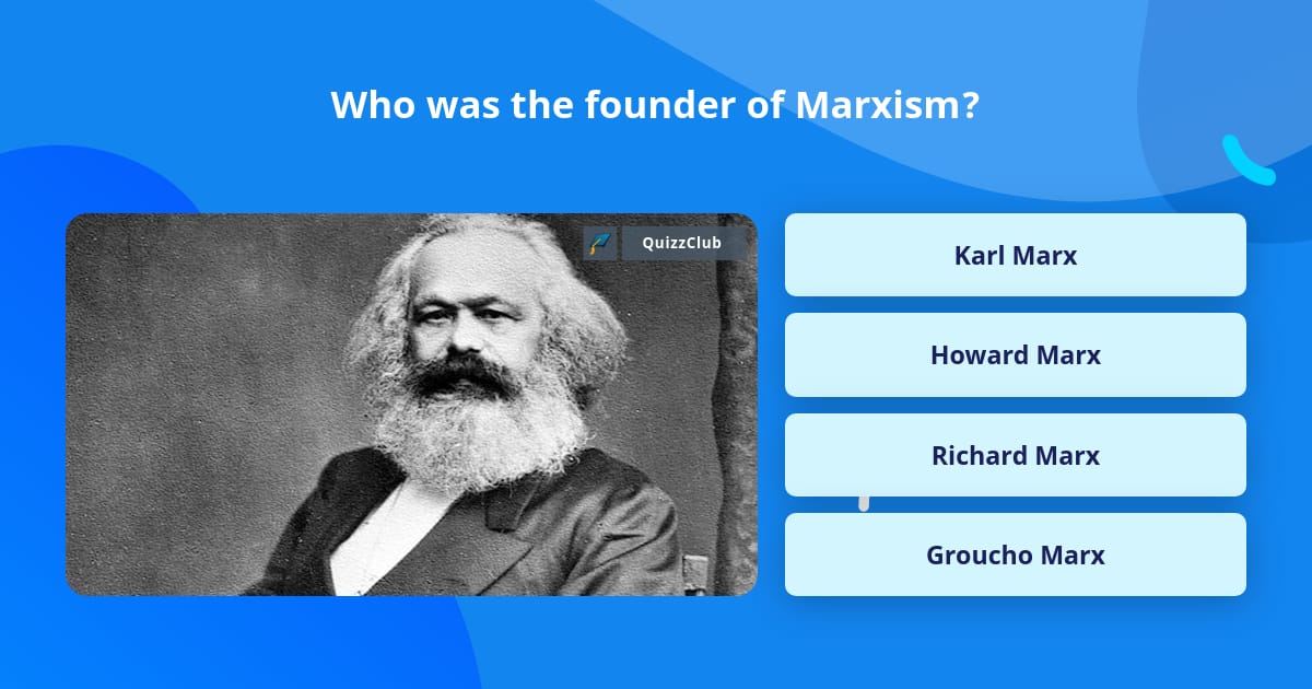 Who was the founder of Marxism? | Trivia Questions | QuizzClub