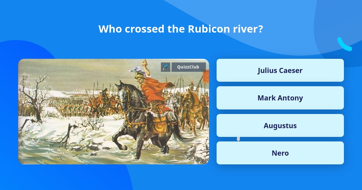 Who crossed the Rubicon river? | Trivia Answers | QuizzClub