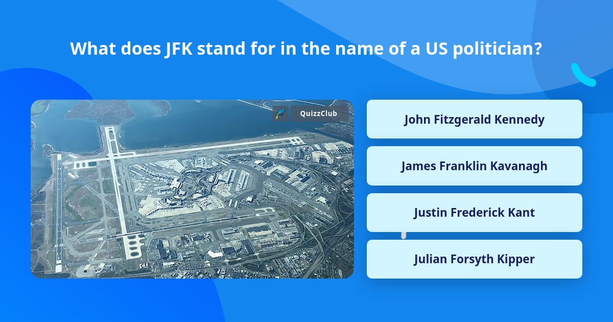 What does JFK stand for in the name... | Trivia Questions | QuizzClub