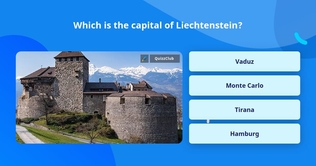 Which is the capital of Liechtenstein? | Trivia Questions | QuizzClub
