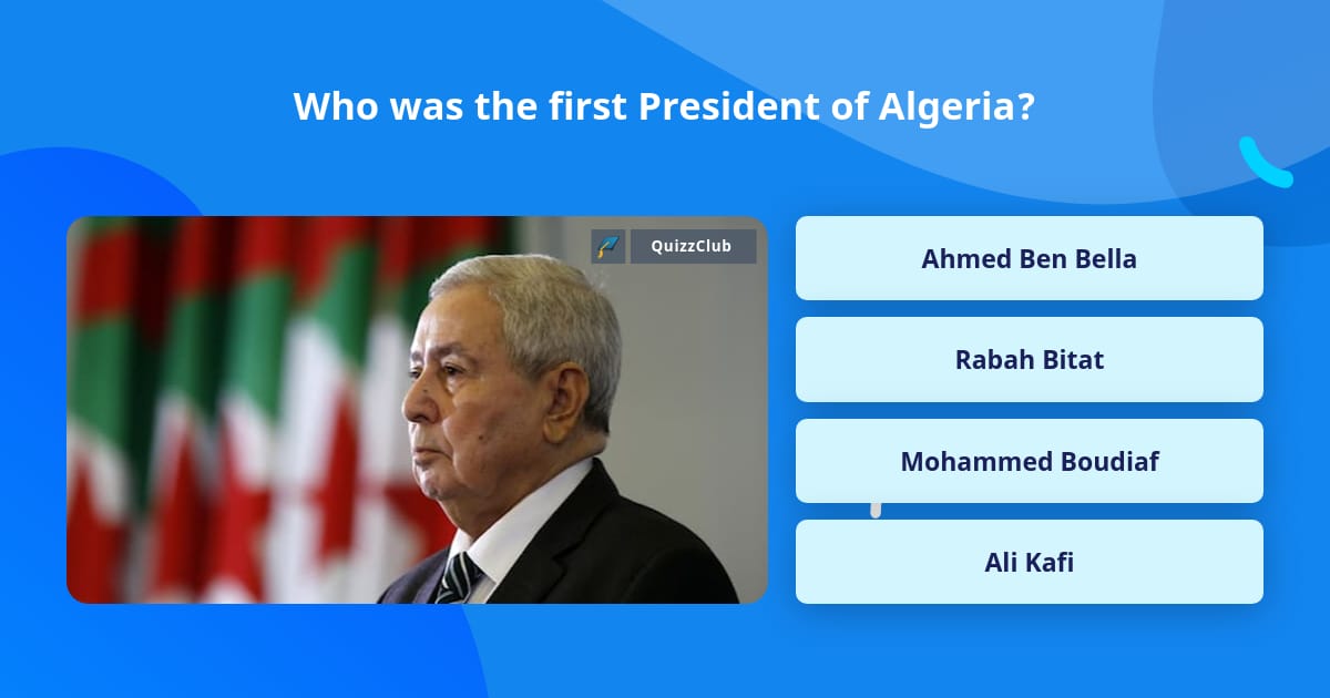 Who was the first President of Algeria? | Trivia Questions | QuizzClub