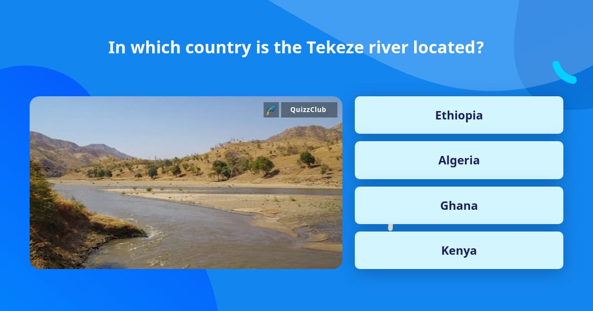 In which country is the Tekeze river... | Trivia Answers | QuizzClub