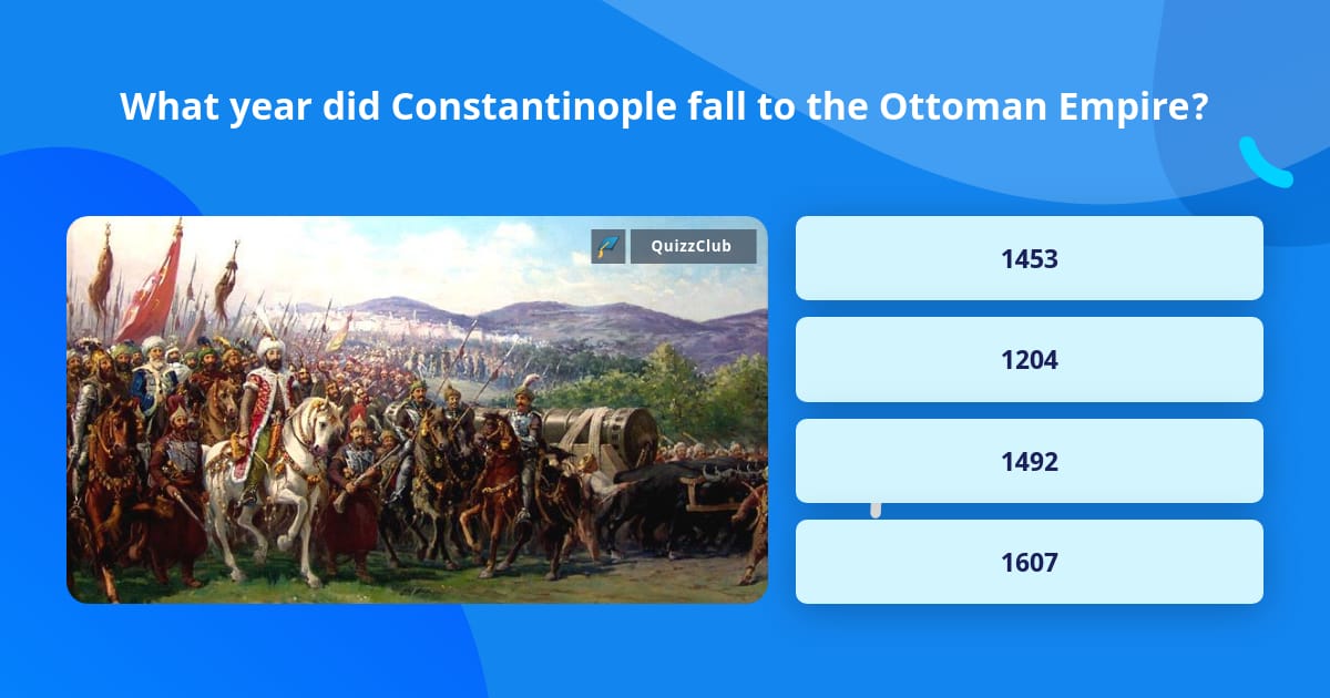 What year did Constantinople fall to... | Trivia Questions | QuizzClub