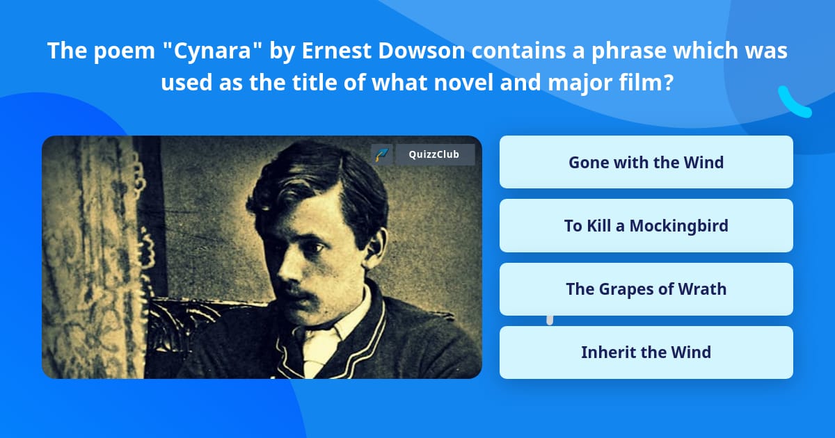 The poem "Cynara" by Ernest Dowson... | Trivia Questions | QuizzClub