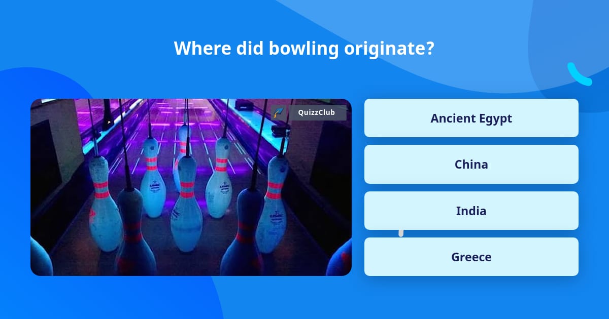Where did bowling originate? | Trivia Questions | QuizzClub