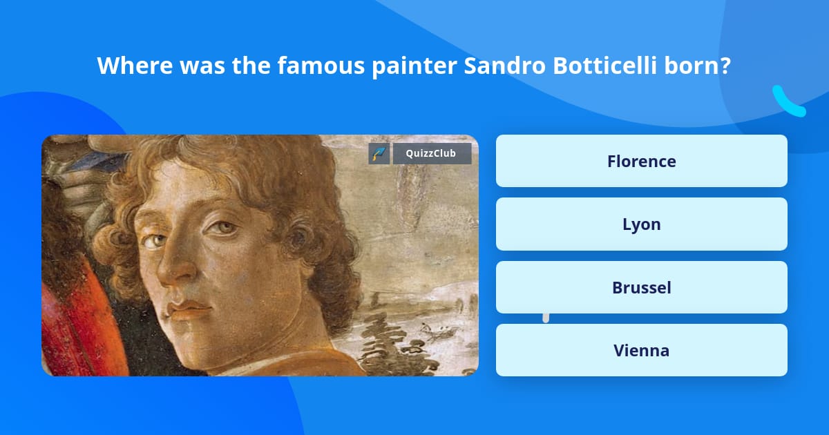 Where was the famous painter Sandro... | Trivia Answers | QuizzClub