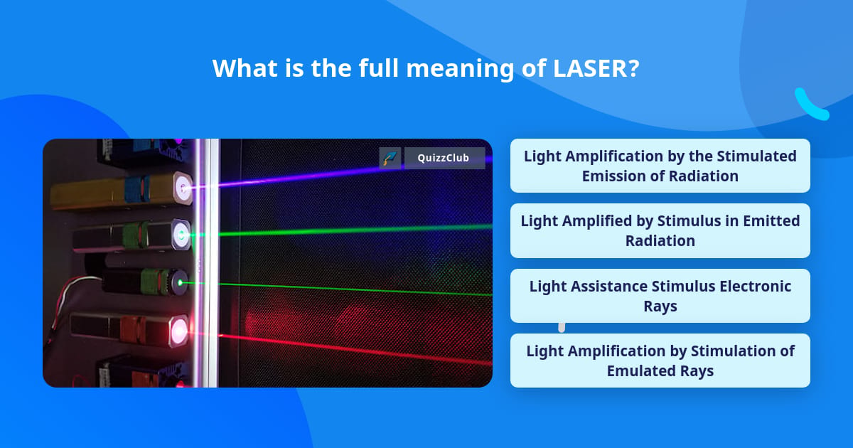 What is the full meaning of LASER? | Trivia Answers | QuizzClub