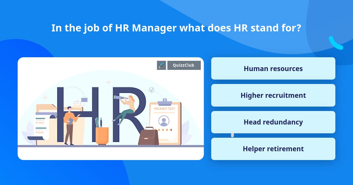 In The Job Of HR Manager What Does Trivia Questions QuizzClub in-the-job-of-hr-manager-what-does-trivia-questions-quizzclub