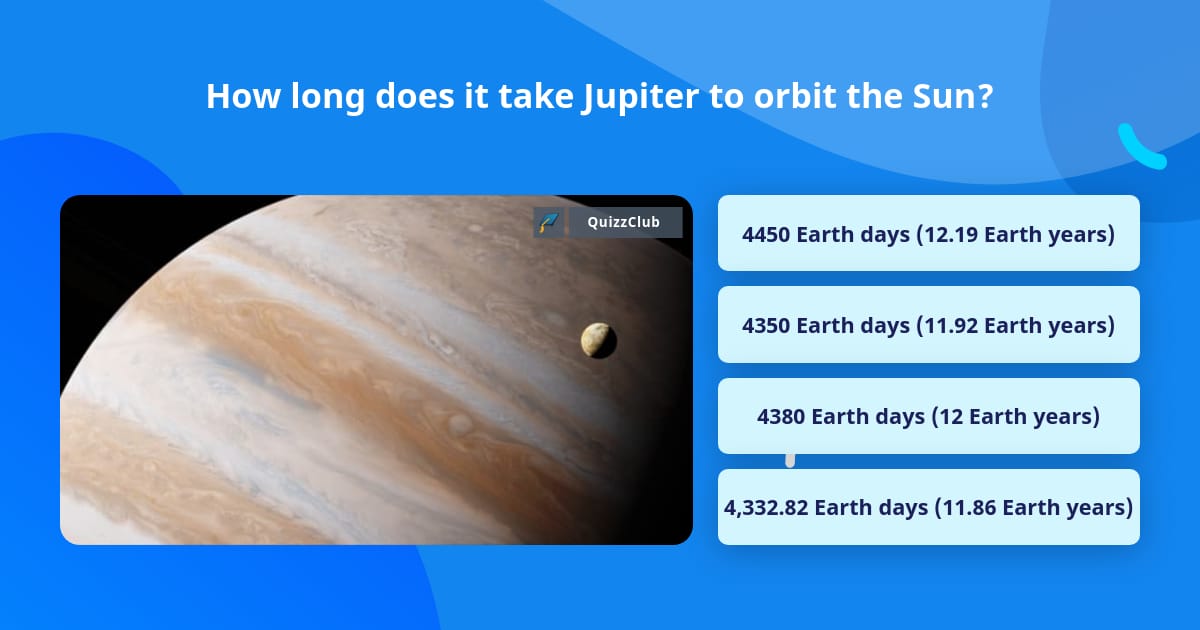How long does it take Jupiter to... | Trivia Questions | QuizzClub