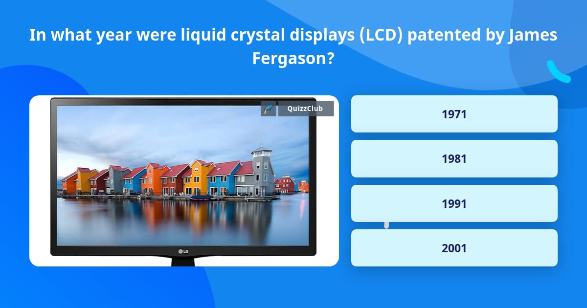In what year were liquid crystal... | Trivia Questions | QuizzClub