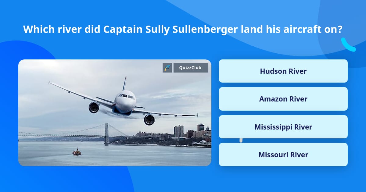 Which river did Captain Sully... | Trivia Answers | QuizzClub