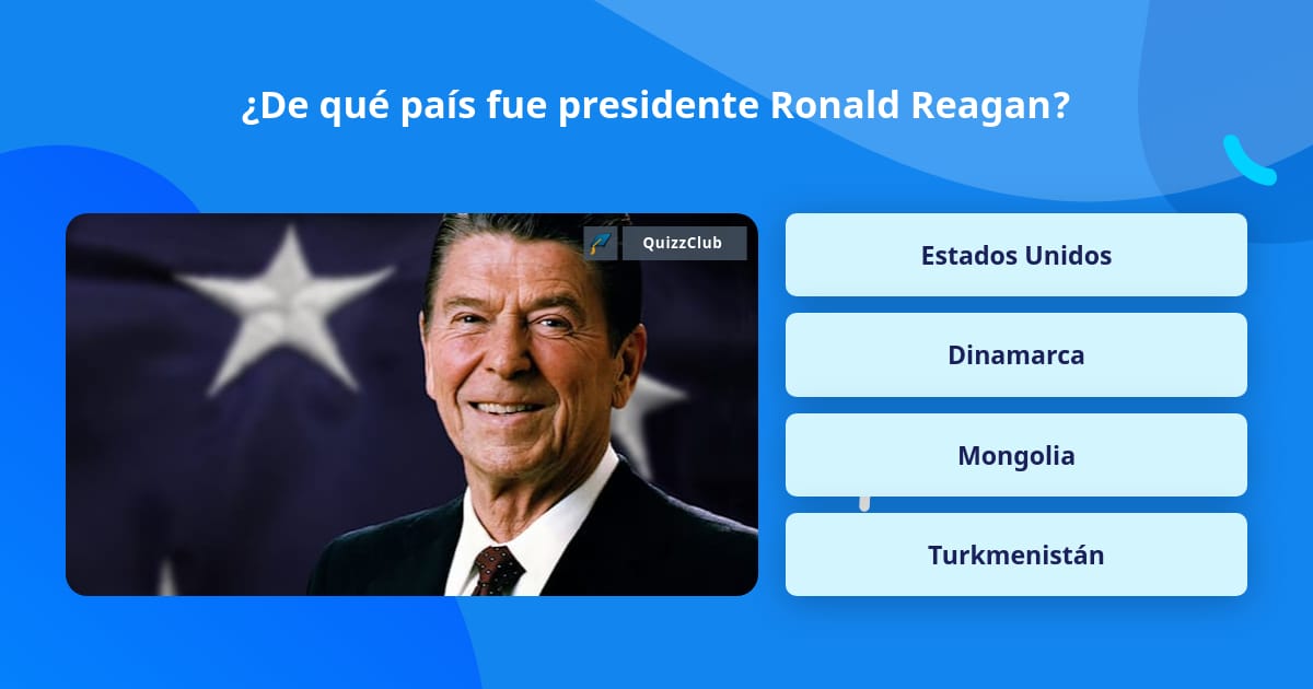 ¿De qué país fue presidente Ronald... | Las Preguntas Trivia