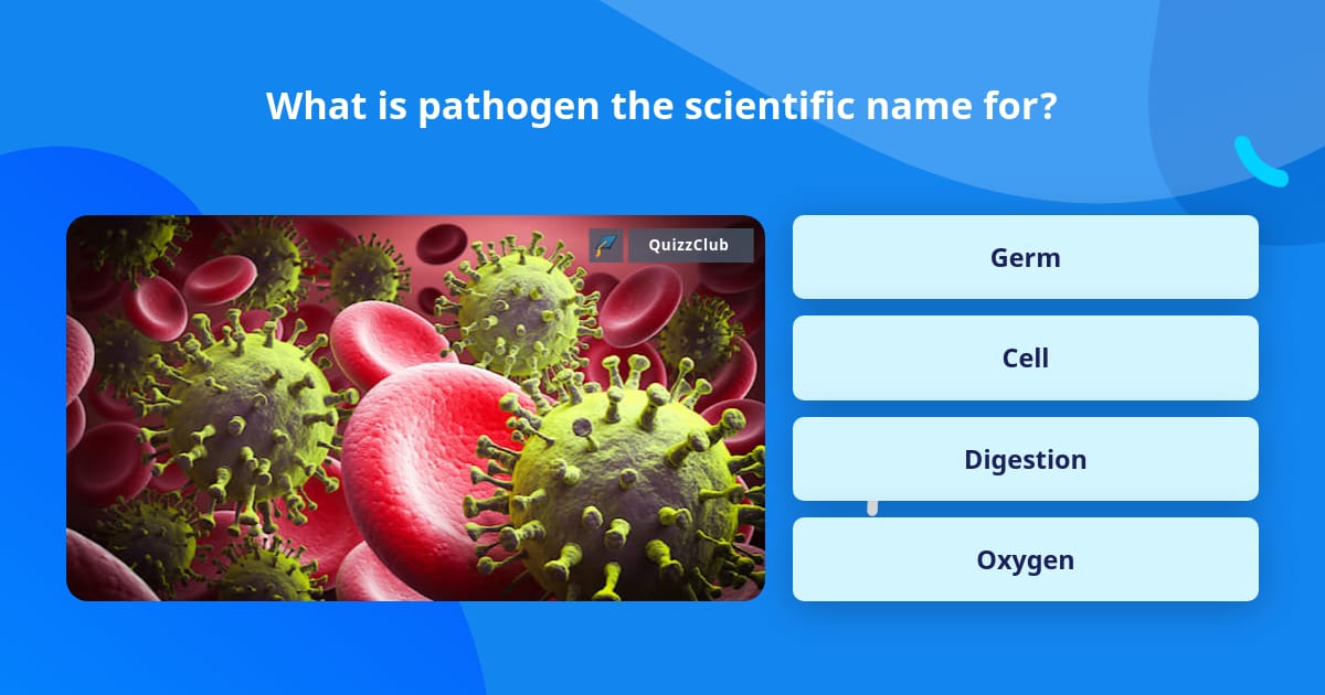 What is pathogen the scientific name... | Trivia Answers | QuizzClub