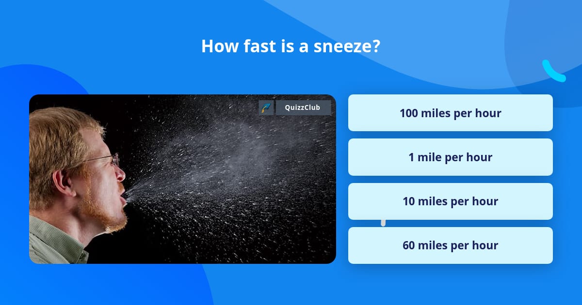 How fast is a sneeze? | Trivia Questions | QuizzClub
