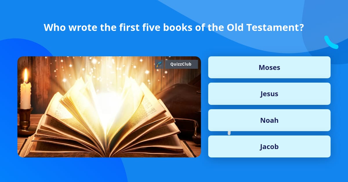 Who wrote the first five books of... | Trivia Questions | QuizzClub