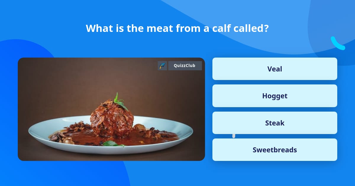 What is the meat from a calf called? | Trivia Answers | QuizzClub
