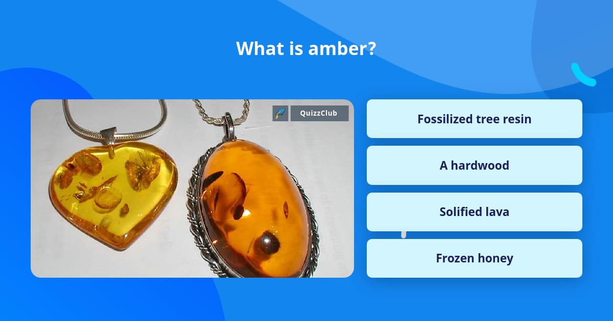 What is amber? | Trivia Questions | QuizzClub