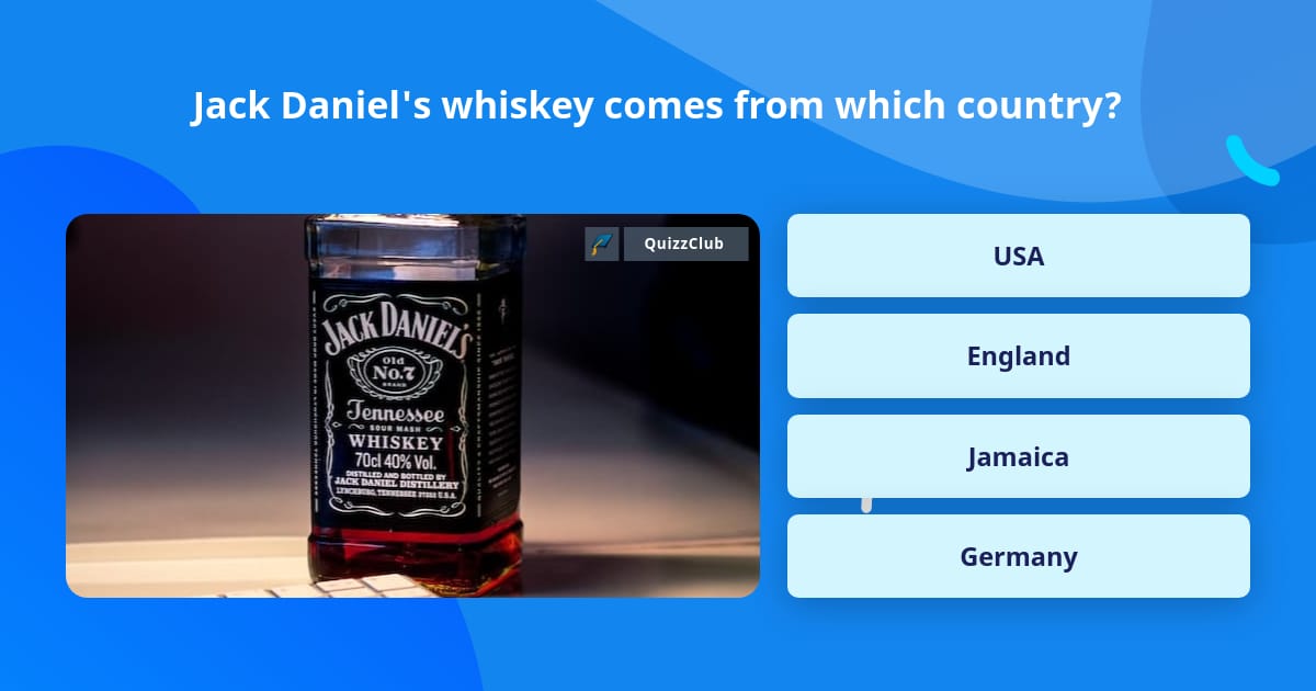 Jack Daniel's whiskey comes from... | Trivia Answers | QuizzClub