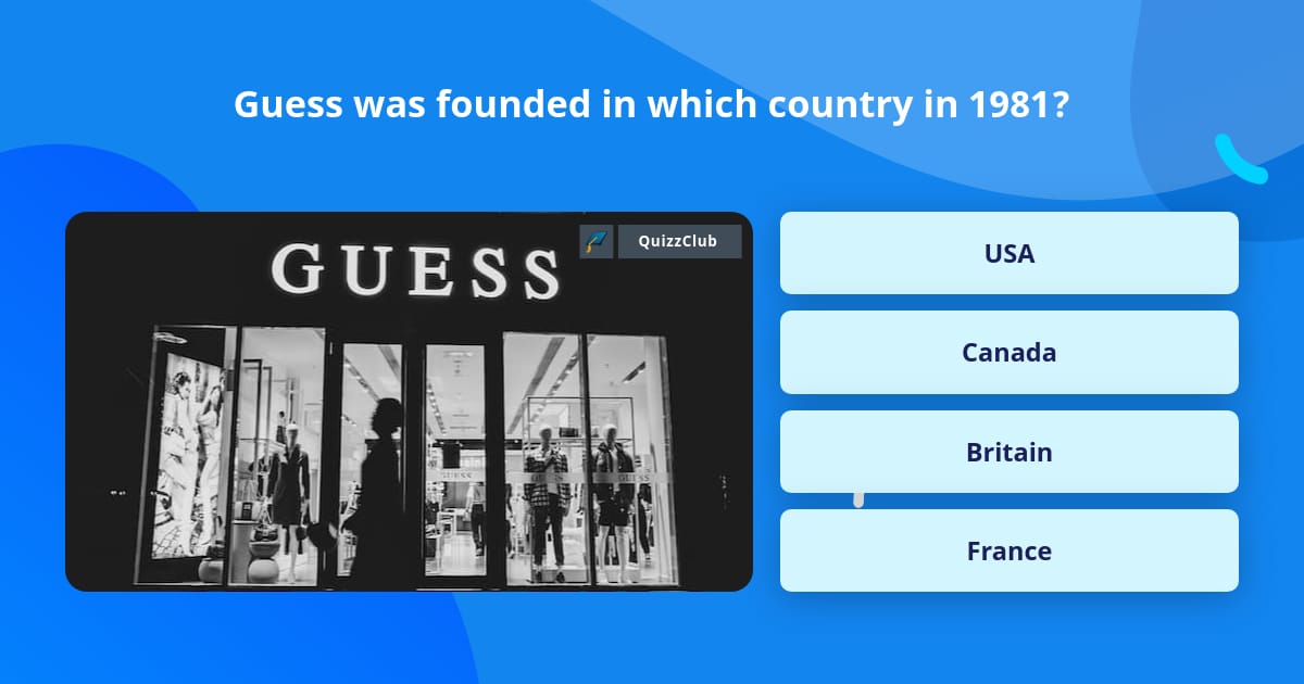 Guess was founded in which country... | Trivia Questions | QuizzClub