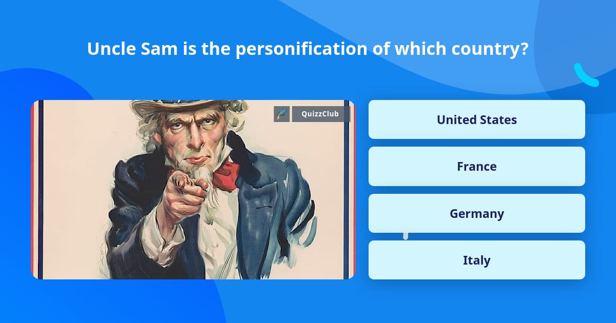 Uncle Sam is the personification of... | Trivia Questions | QuizzClub