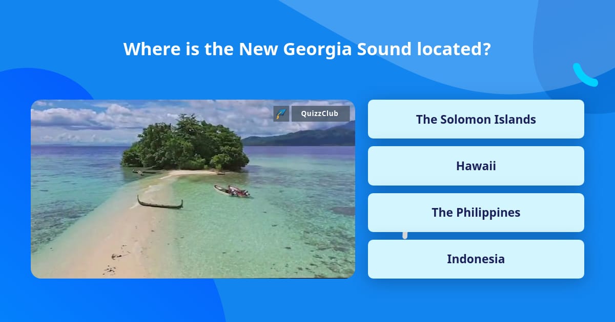 Where is the New Georgia Sound located? | Trivia Answers | QuizzClub