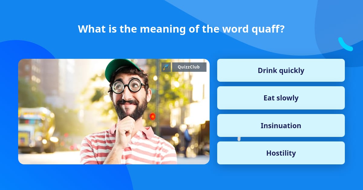 What is the meaning of the word quaff? | Trivia Answers | QuizzClub