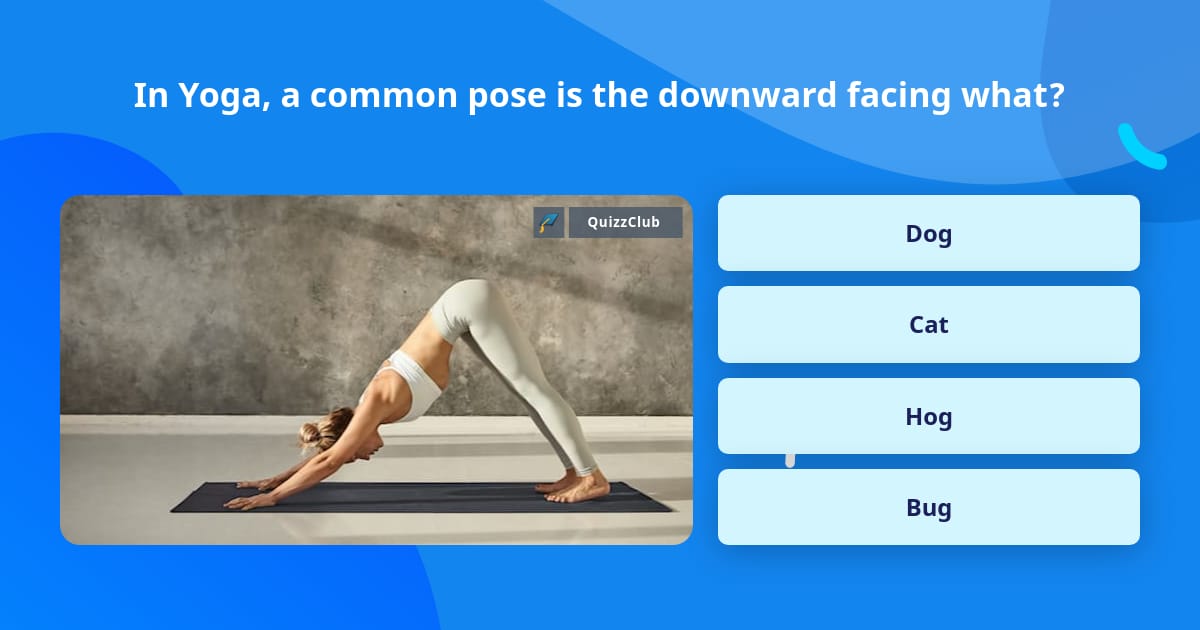 In Yoga, a common pose is the... | Trivia Questions | QuizzClub