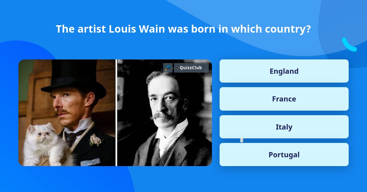 The artist Louis Wain was born in... | Trivia Questions | QuizzClub