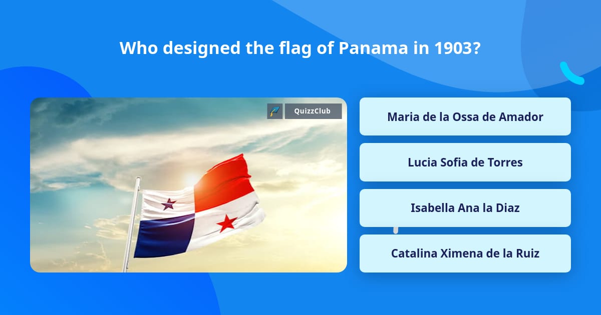 Who designed the flag of Panama in 1903? | Trivia Answers | QuizzClub